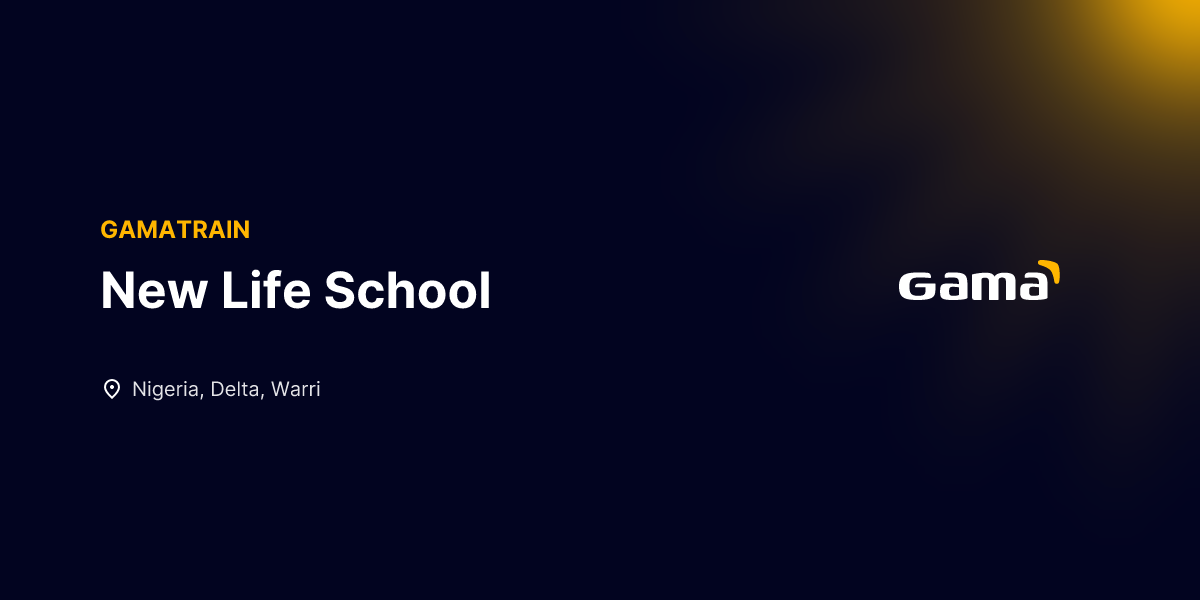New Life School | GamaTrain Schools | Gamatrain