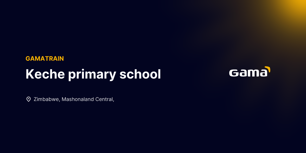 Keche primary school | GamaTrain Schools | Gamatrain