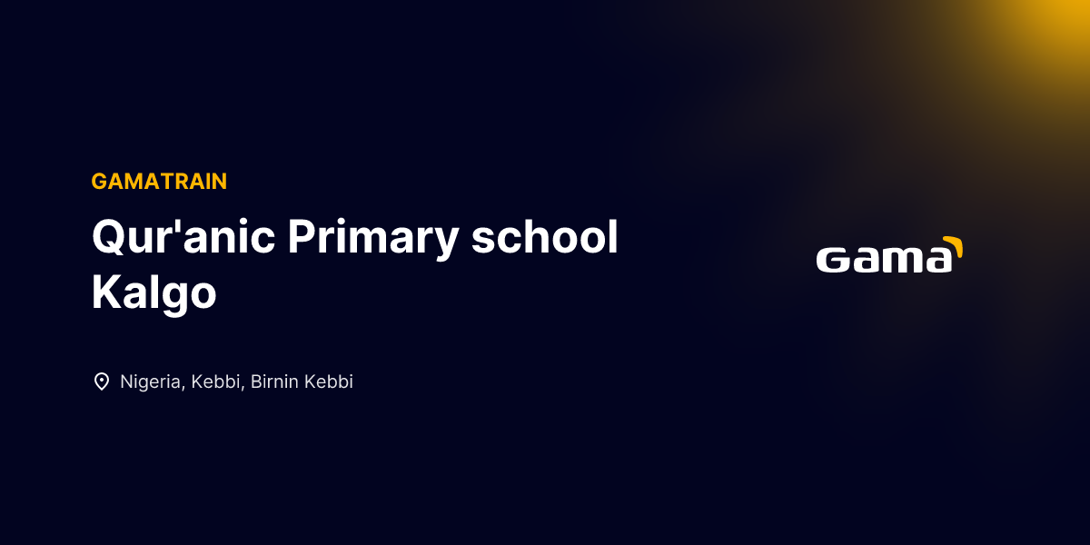 Qur'anic Primary school Kalgo | GamaTrain Schools | Gamatrain