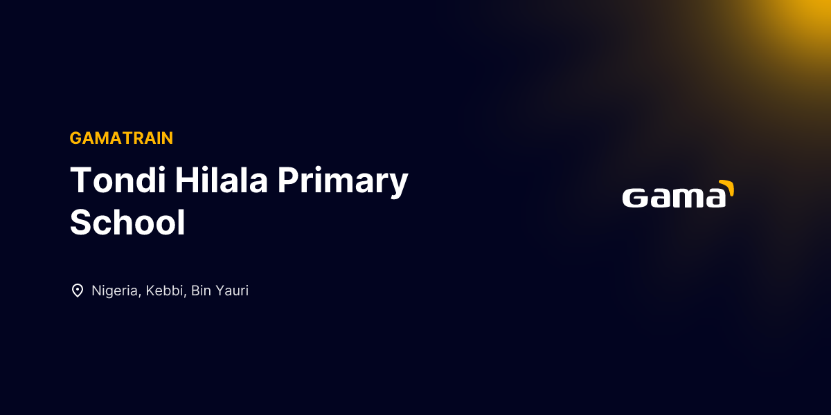 Tondi Hilala Primary School | GamaTrain Schools | Gamatrain