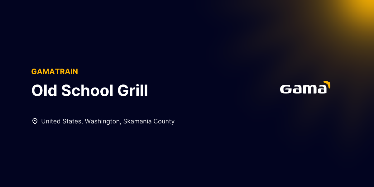 Old School Grill | GamaTrain Schools | Gamatrain