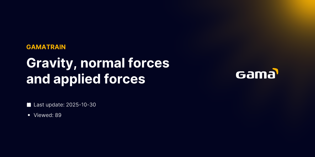 Gravity, normal forces and applied forces booklet | Gamatrain
