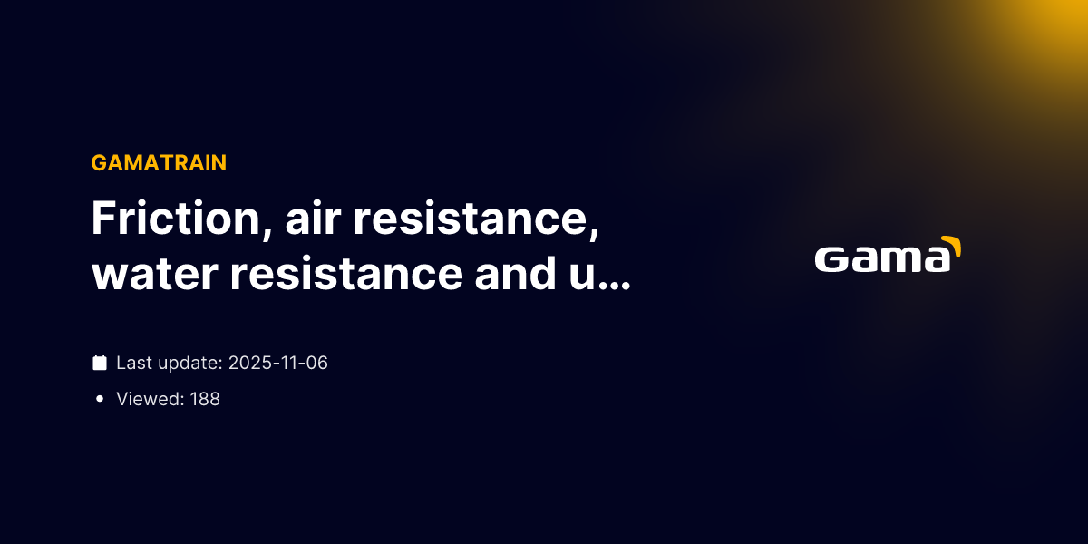 Friction, air resistance, water resistance and upthrust booklet | Gamatrain