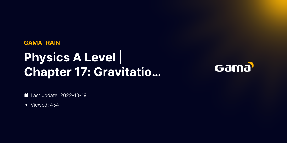 Physics A Level | Chapter 17: Gravitational fields 17.7 Orbiting the ...