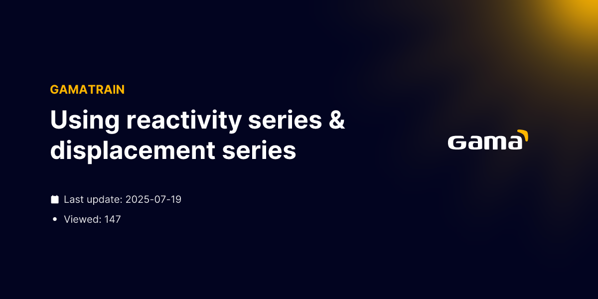 Using reactivity series & displacement series booklet | Gamatrain