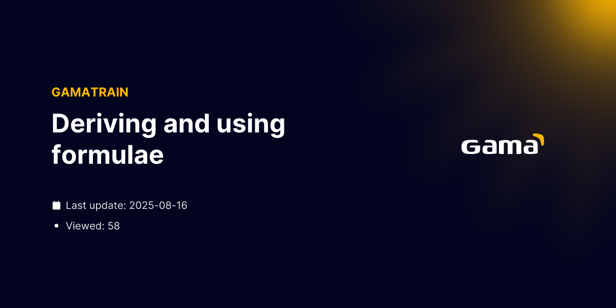 Deriving and using formulae | Gamatrain